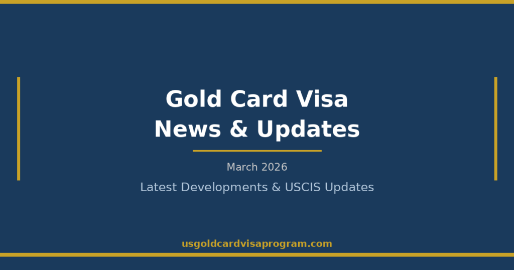 Gold Card Visa News and Updates — March 2026 | US Gold Card Visa Program